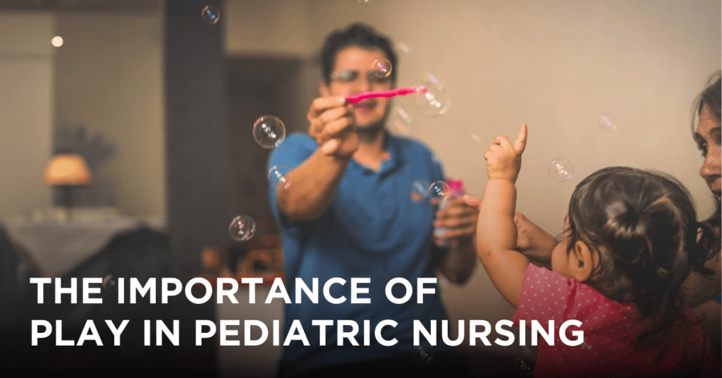 The Importance of Play in Pediatric Nursing